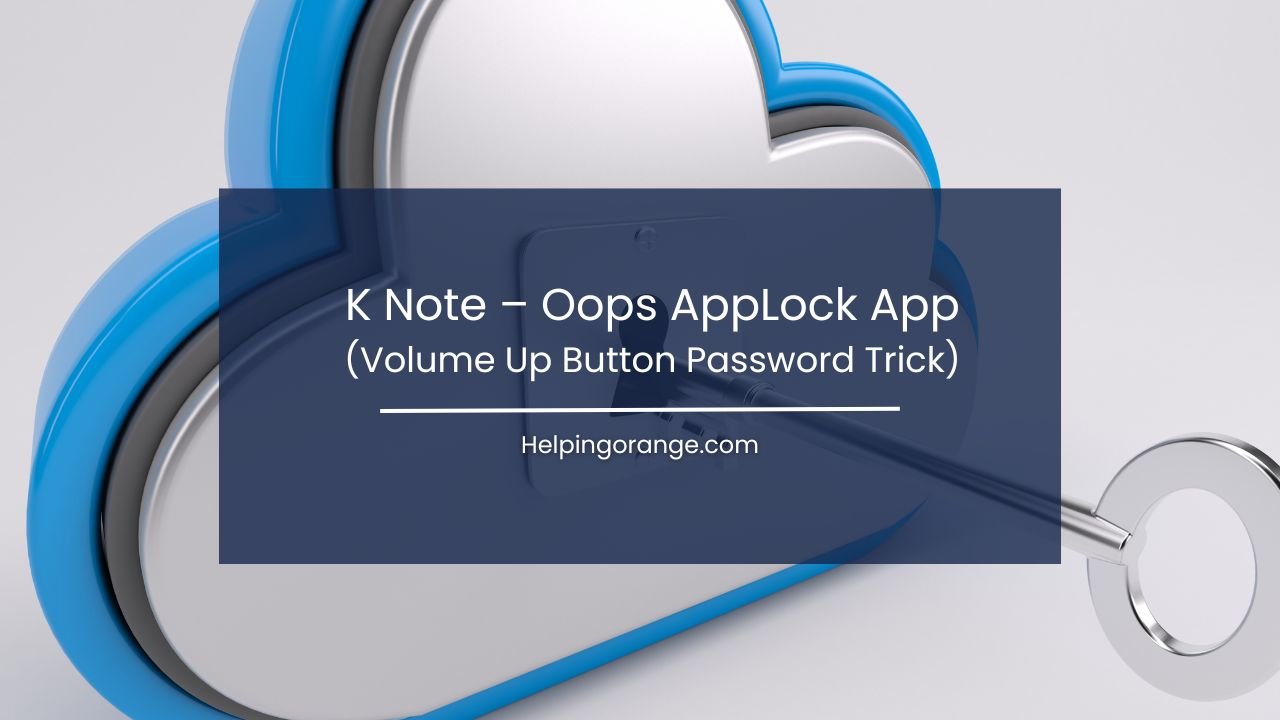 K Note – Oops AppLock App: A Comprehensive Overview - Helping Orange